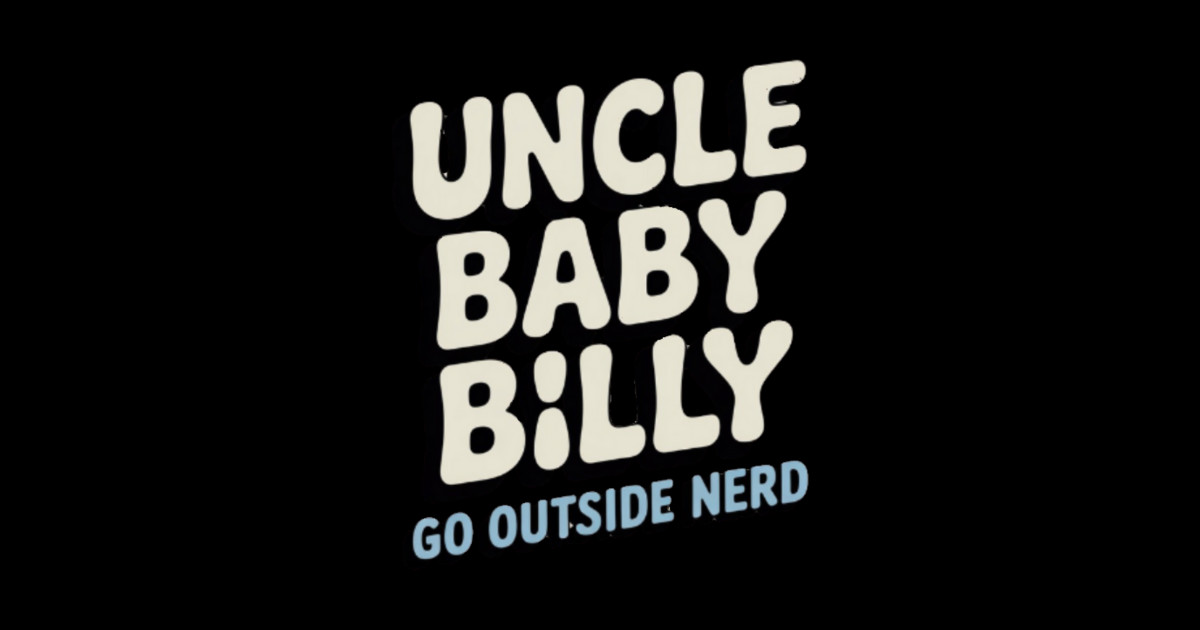 Uncle Baby Billy quotes - Uncle Baby Billy - Sticker | TeePublic
