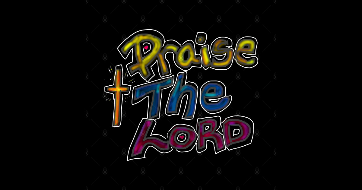 Praise the LORD - Praise The Lord - Sticker | TeePublic