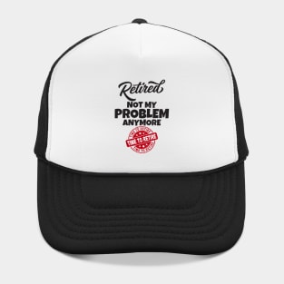 Retired See Also Not My Problem Anymore Hats for Sale | TeePublic