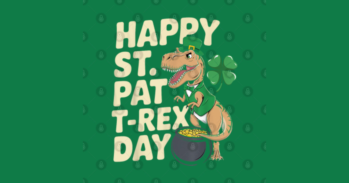 Happy St. Pat T-Rex Day Dinosaur T-Rex Shamrocks Kids - Happy St ...