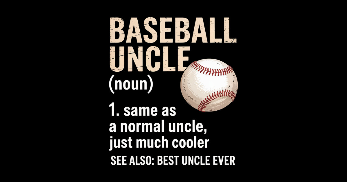 Baseball Uncle Definition Best Uncle Ever - Baseball Uncle Definition ...