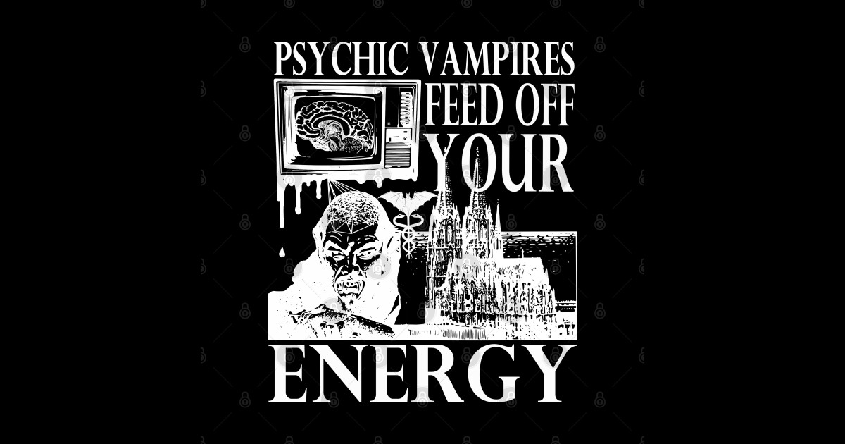 Vampires Feed Off Your Energy Gothic Horror Graphic (White Print ...