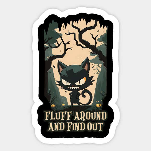 Fluff Around And Find Out - Fluff Around And Find Out - Sticker | TeePublic