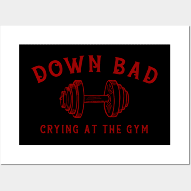 Down Bad Crying At The Gym - Down Bad Crying - Posters and Art Prints ...