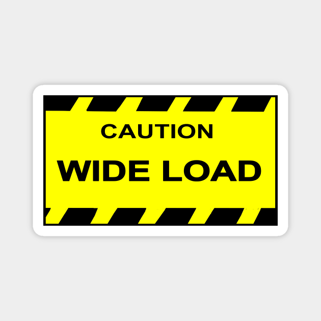 Caution Wide Load - Caution - Magnet | TeePublic