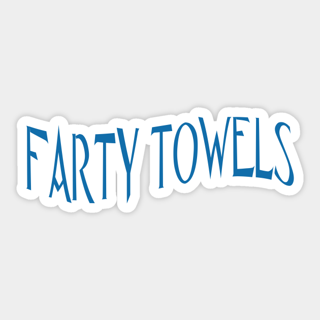 FARTY TOWELS - Typography - Sticker | TeePublic