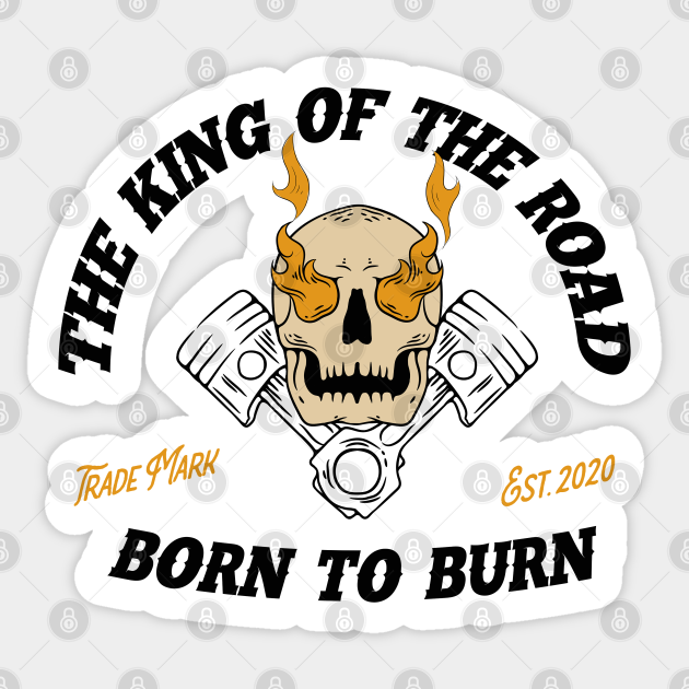 Born to Burn - Born To Ride - Sticker | TeePublic