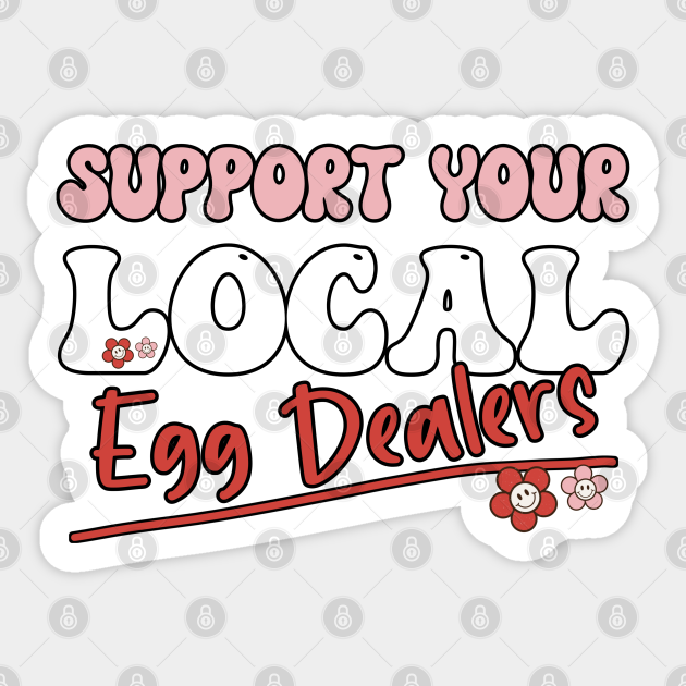 Support Your Local Egg Dealers - Groovy Text- Funny Saying Gift Ideas ...