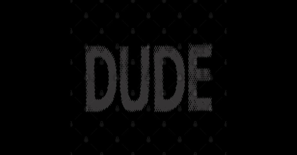 DUDE - Dude - Sticker | TeePublic