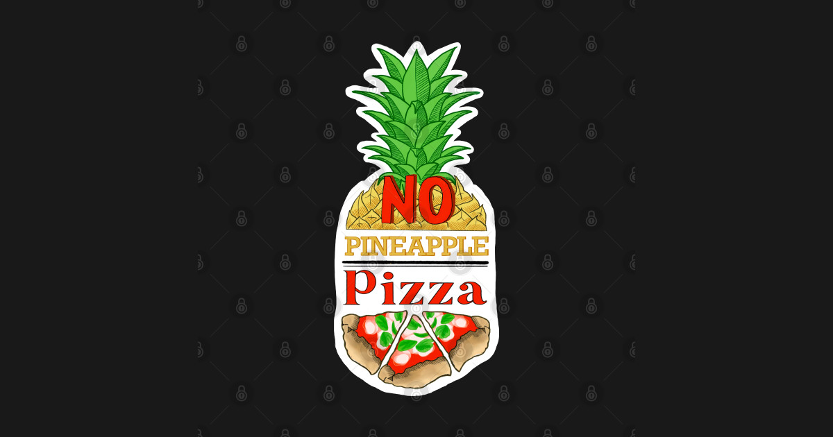 No pineapple on pizza - No Pineapple On Pizza - T-Shirt | TeePublic
