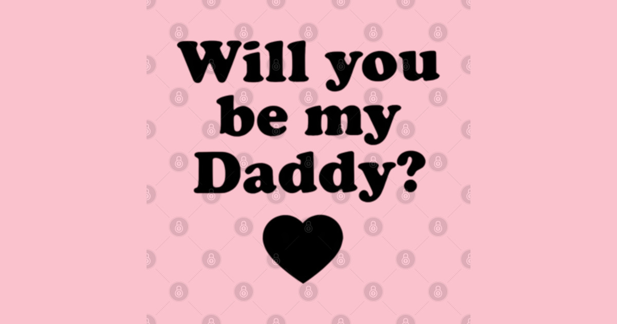 Will you be my daddy ? - Slogan - T-Shirt | TeePublic