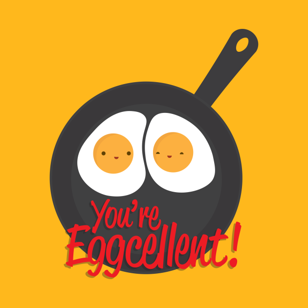You're Eggcellent! - Eggs - T-Shirt | TeePublic