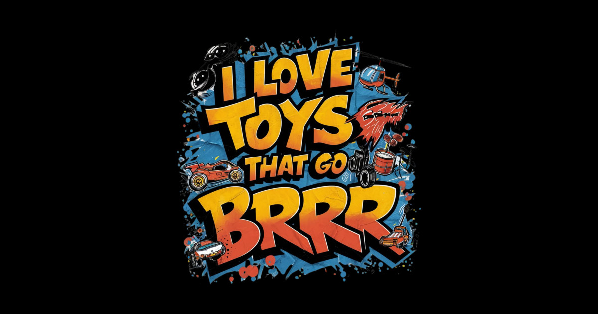 I Love Toys That Go Brrr Embarrassing Inappropriate - I Love Toys That ...