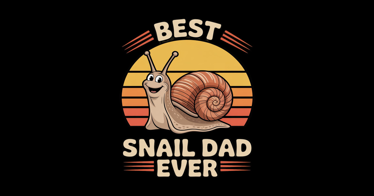 Best Snail Dad Ever Father's Day Slug Snails - Best Snail Dad Ever ...
