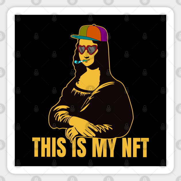 This Is My NFT Funny Metaverse Humor - Mona Lisa Nft - Sticker | TeePublic