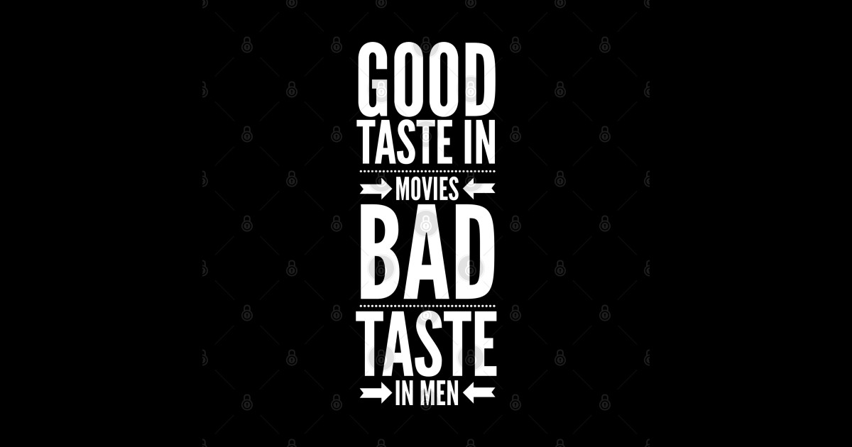 Good taste in Movies bad taste in Men - Good Taste In Movies Bad Taste ...