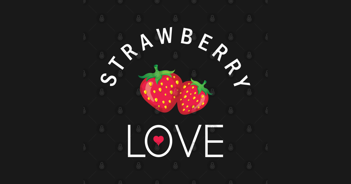 Strawberry Love Fruit - Strawberry Lover - T-Shirt | TeePublic