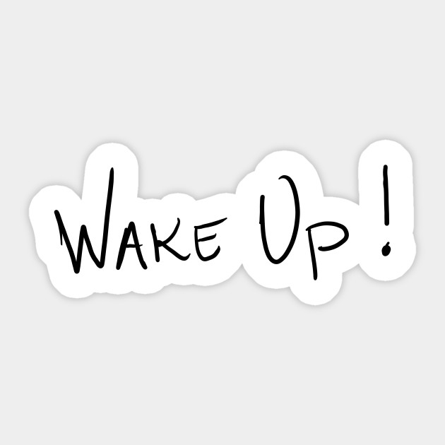 WAKE UP - Wake Up - Sticker | TeePublic