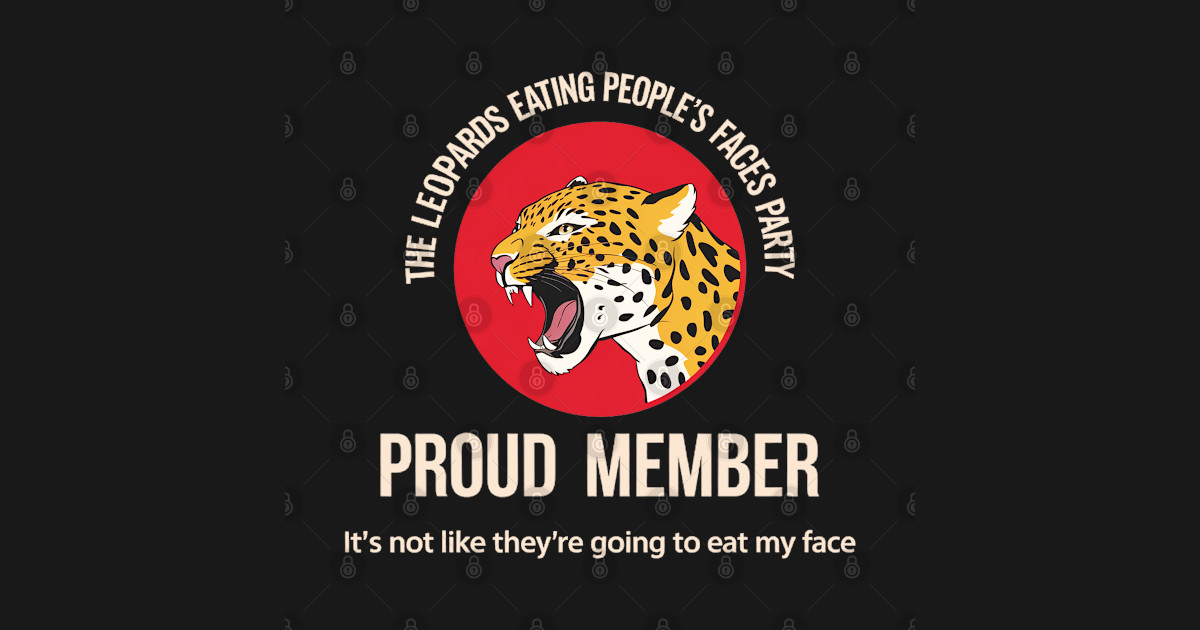 the leopards eating peoples faces party - The Leopards Eating Peoples ...