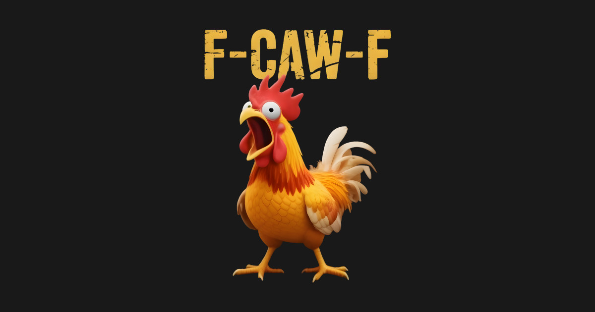 F-Caw-F-Chicken - F Caw F Chicken - T-Shirt | TeePublic