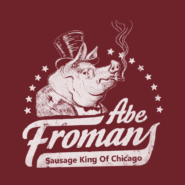 Abe Froman Sausage King Of Chicago - Abe Froman - T-Shirt | TeePublic