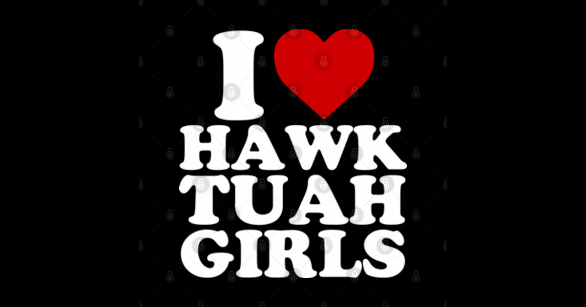 I Love Hawk Tuah Girls - Hawk Tuah - Sticker | TeePublic