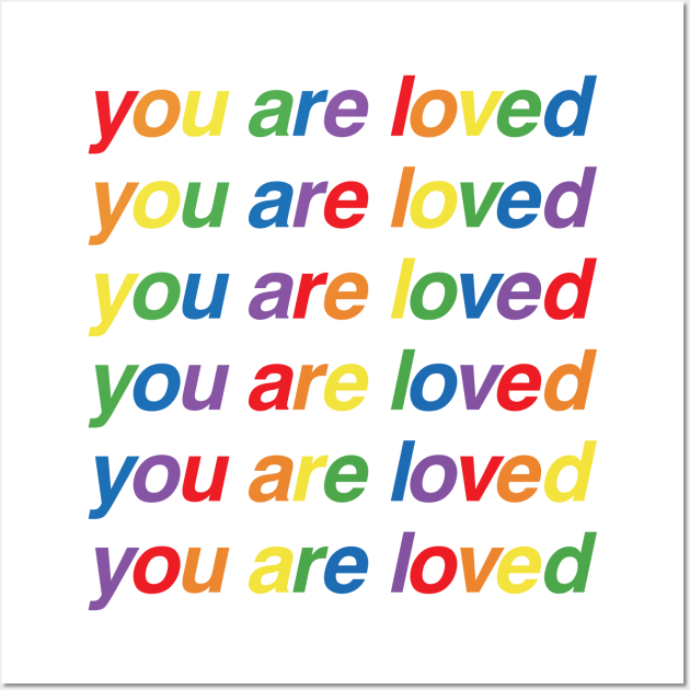 You Are Loved - LGBTQ Pride - Lgbtq - Posters and Art Prints | TeePublic