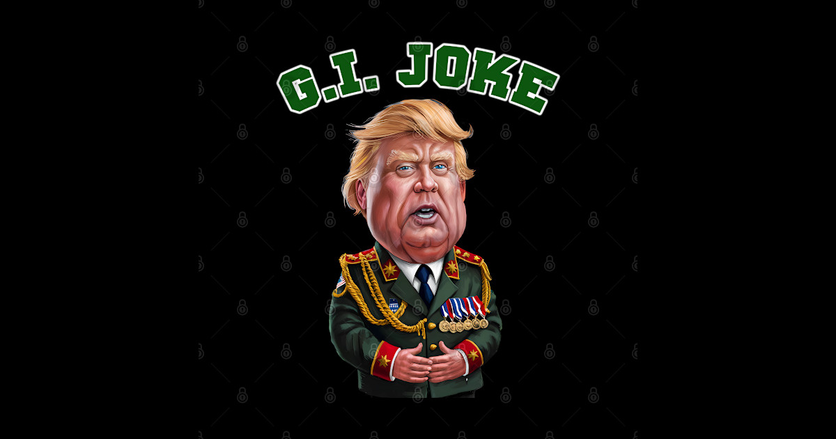 Donald Trump Dictator G.I. Joke - Donald Trump Dictator Gi Joke ...