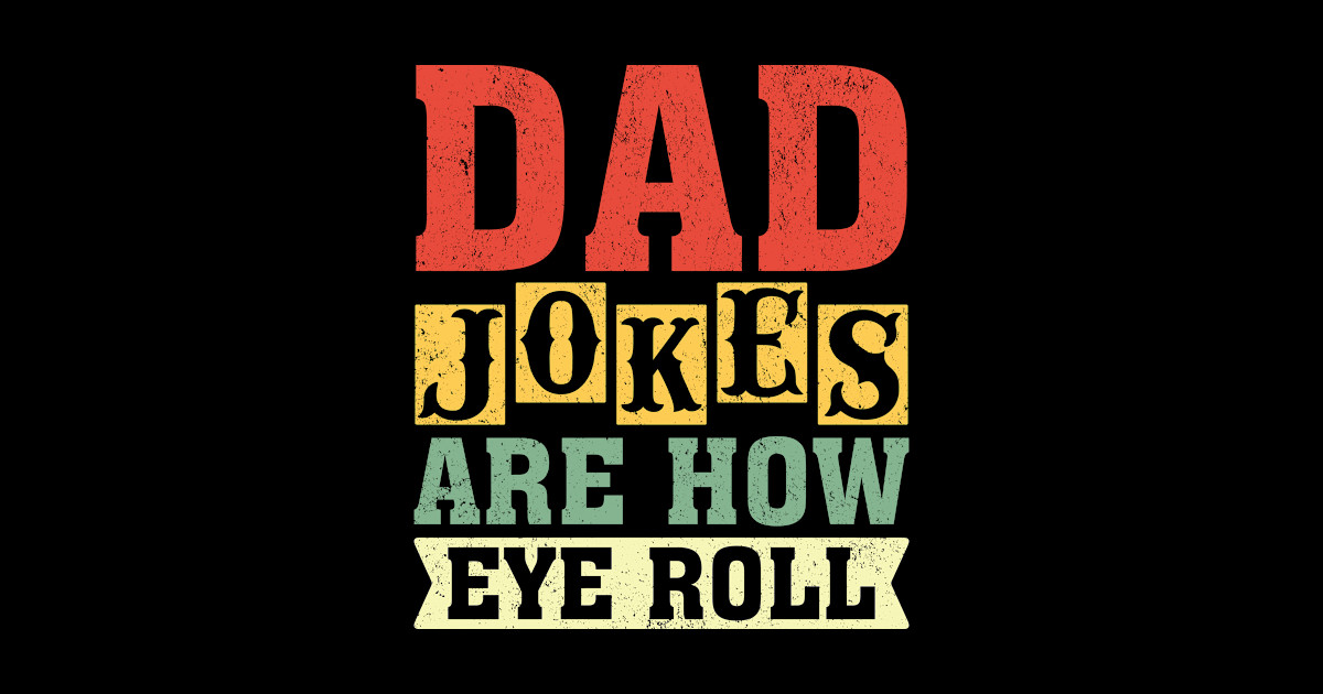 Dad jokes are how eye roll - Dad Jokes Are How Eye Roll - Posters and ...