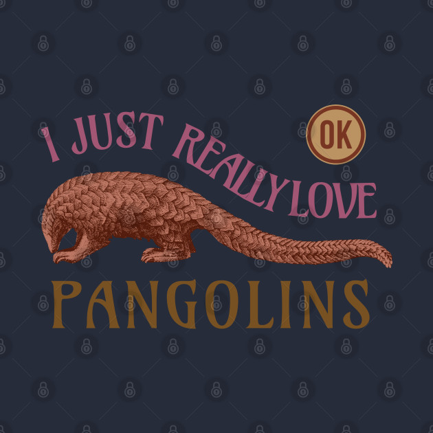 I Just Really Love Pangolins Ok - Pangolin - Hoodie | TeePublic