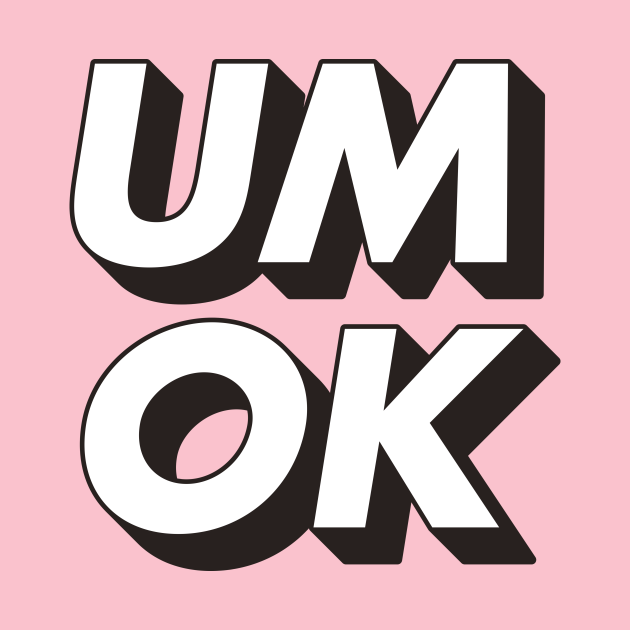 Um Ok - Typography - T-Shirt | TeePublic