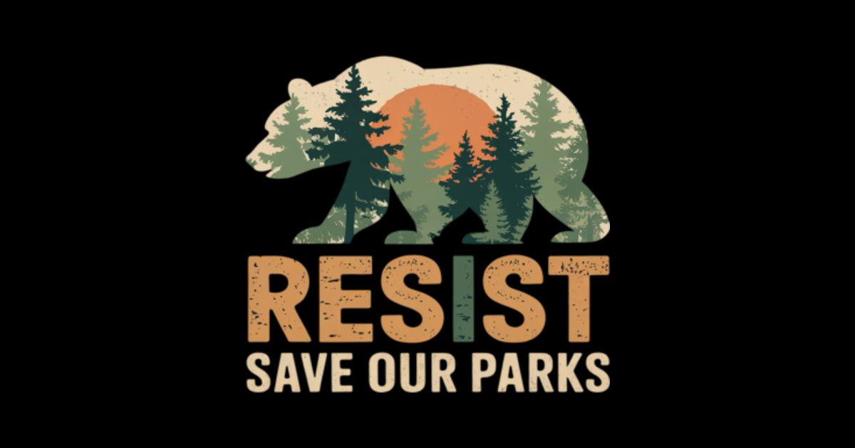 Resist Save Our Parks US National Parks Bear Nature - Resist Save Our ...