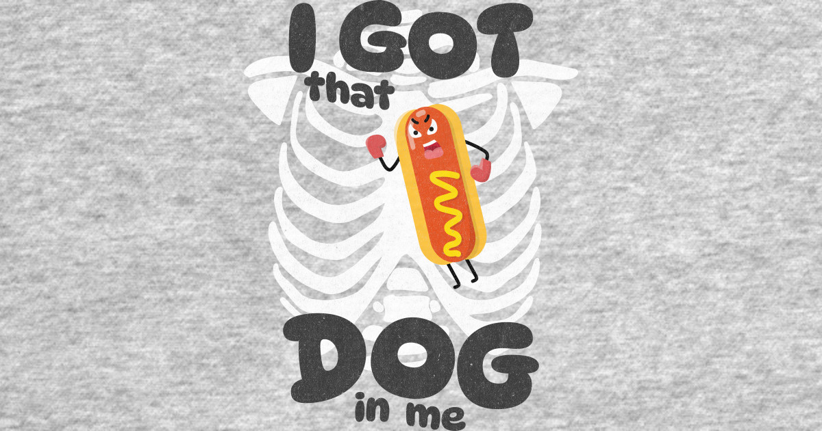 I Got That Dog In Me - Funny Meme Shirt - I Got That Dog In Me - T ...