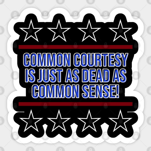 Common Courtesy Is Dead - Common Sense - Sticker | TeePublic