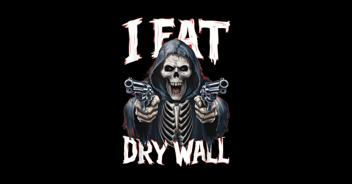 Sarcastic I Eat Drywall Cringe Hard Skeleton Funny Meme - Sarcastic I ...