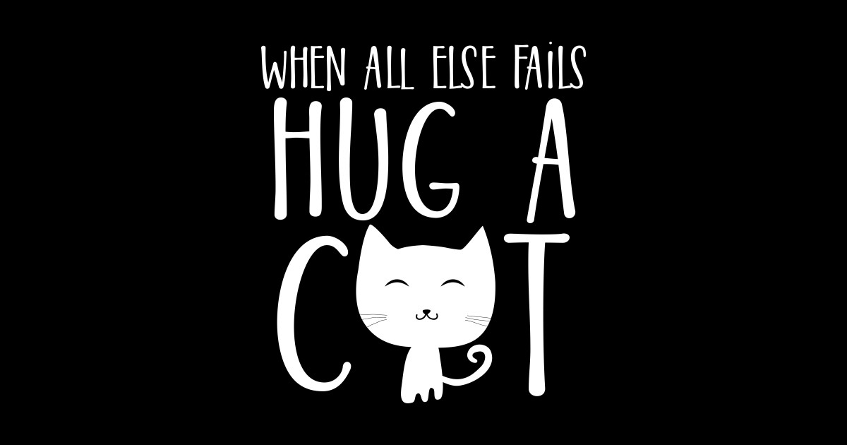 When all else fails, hug a cat - Funny - Sticker | TeePublic