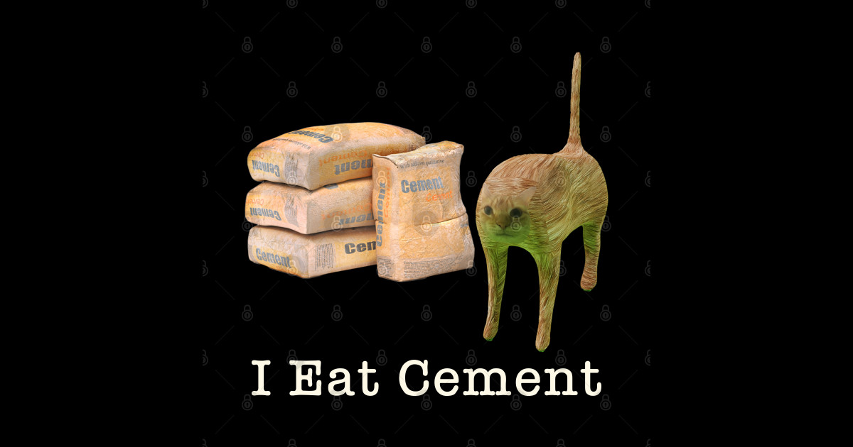 Cute Cat Meme Lover I Eat Cement - Cat Memes - Posters and Art Prints ...