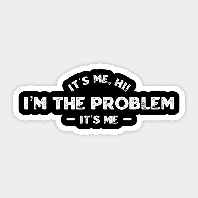 Its me hi im the problem its me - Its Me Hi Im The Problem Its Me ...