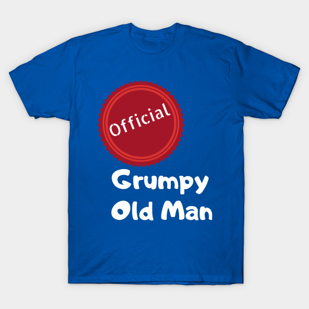 Official Grumpy Old Man - Grumpy - T-Shirt | TeePublic