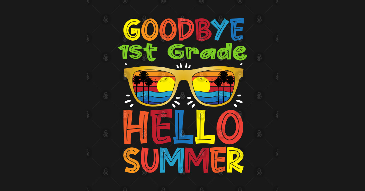 Goodbye 1st Grade, Hello Summer Sunglasses - Goodbye 1st Grade Hello ...