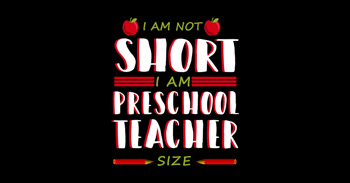 I Am Not Short I Am Preschool Teacher Size Shirt Pre-K Teach - I Am Not ...