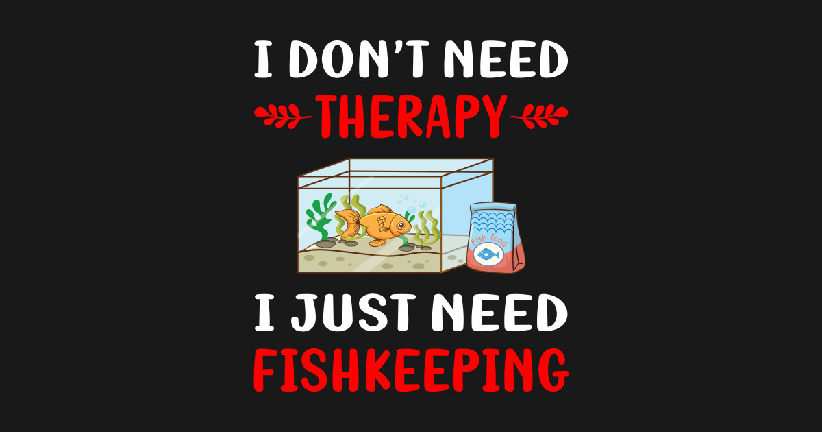 No Therapy Fishkeeping Fishkeeper Fish Keeping - Fishkeeping - T-Shirt ...