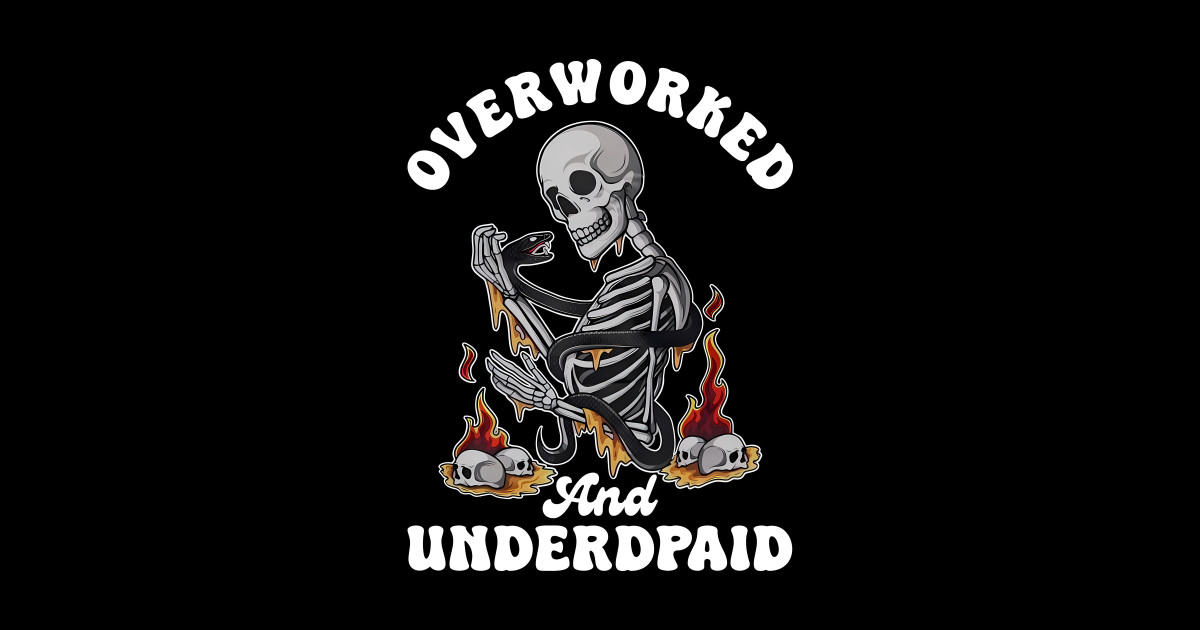 Overworked And Underpaid Skeleton Design - Overworked - Sticker | TeePublic