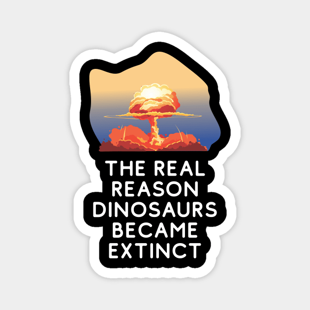 Why dinosaurs went extinct. - Extinction - Magnet | TeePublic