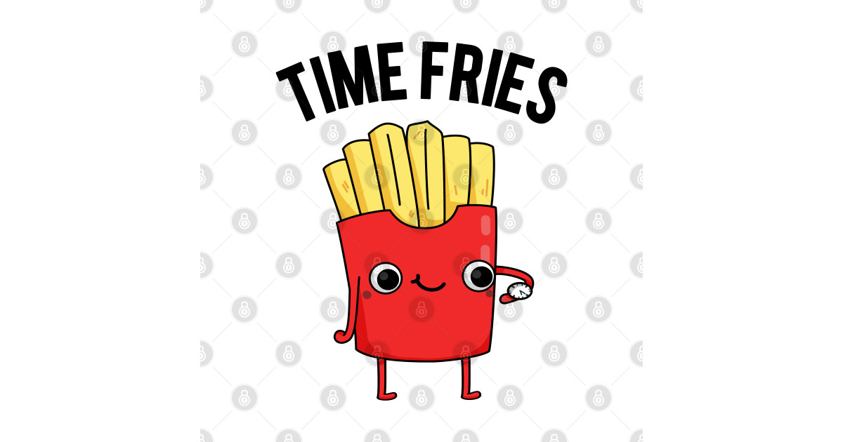 Time Fries Funny Food Pun - French Fry Puns - T-Shirt | TeePublic