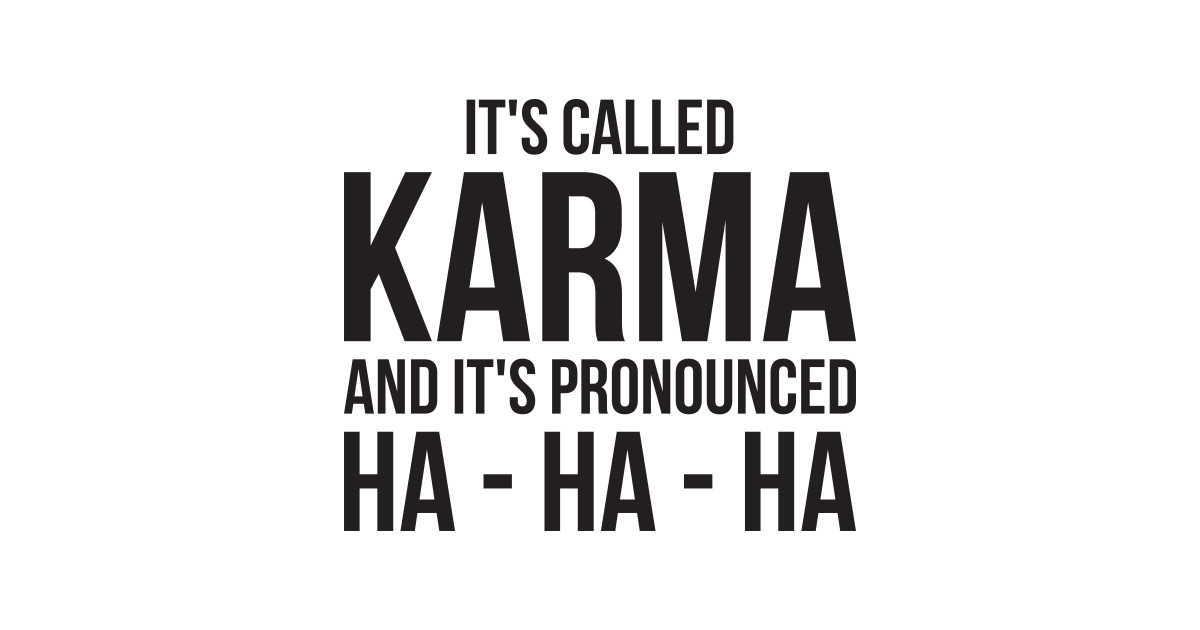 Karma Funny Quote Cool Sarcastic - Karma - T-Shirt | TeePublic