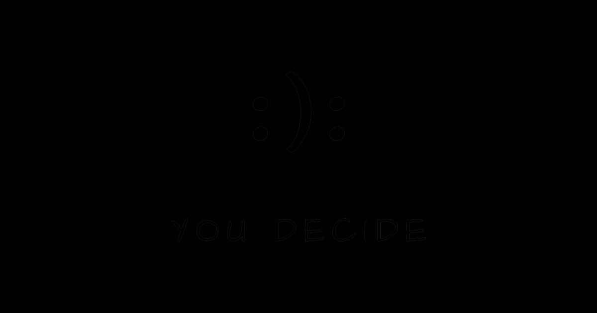 Happy or Sad You Decide - Happy Face - Sticker | TeePublic