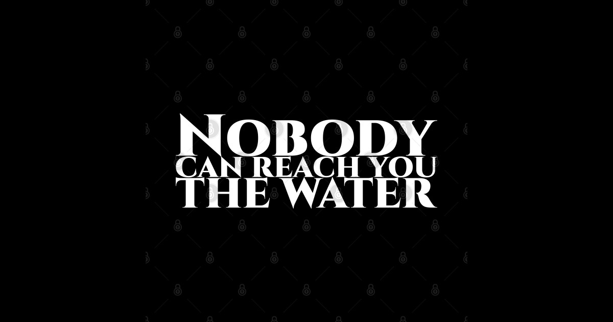 Nobody can reach you the water - weisse Schrift - Denglisch Spruch ...