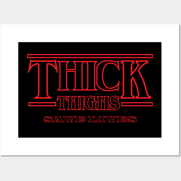 Thick Thighs Save Lives - Thighs - Posters and Art Prints | TeePublic