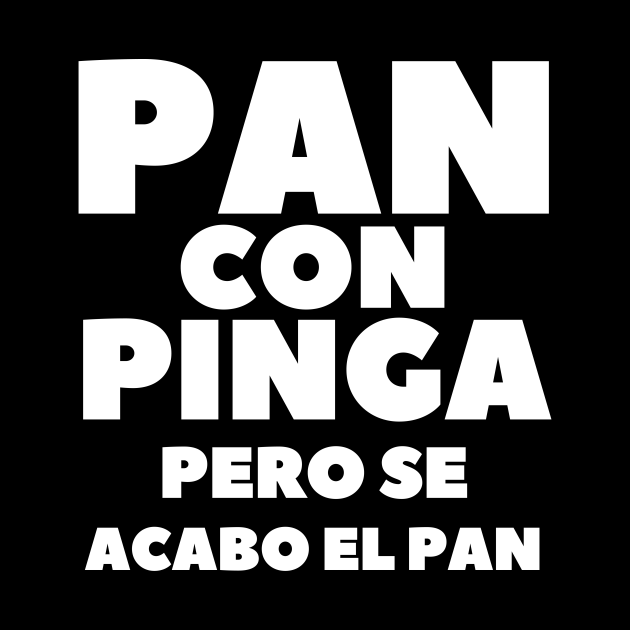 Pan con Pinga Pero se acabo el pan - Pinga - Pin | TeePublic Pan con Pinga Pero se acabo el pan - Pinga - Pin | TeePublic